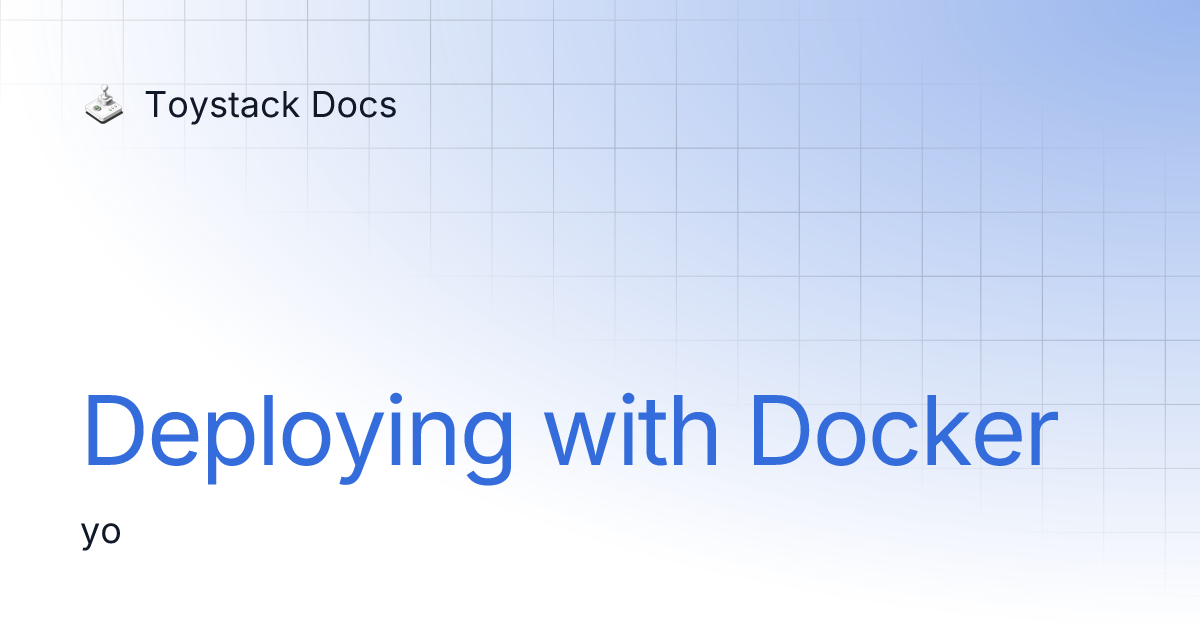 Deploying with Docker | Toystack Docs